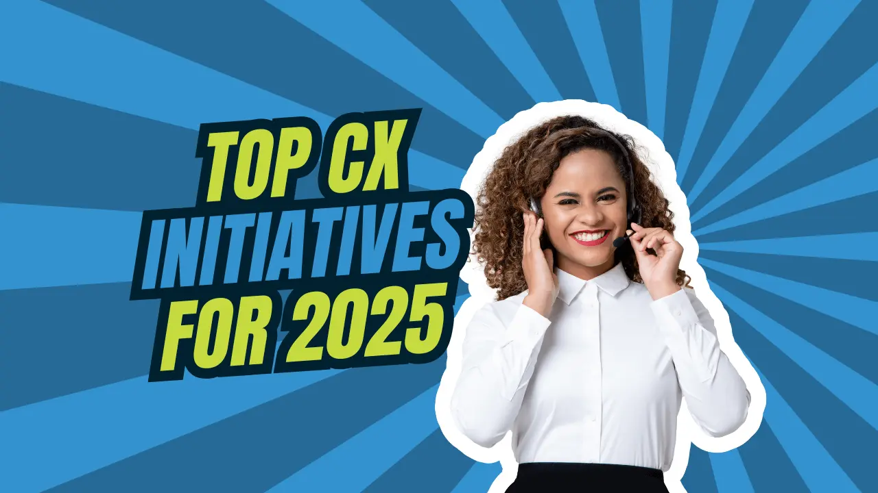 Experts Advise and Insights on Top CX Initiatives for 2025